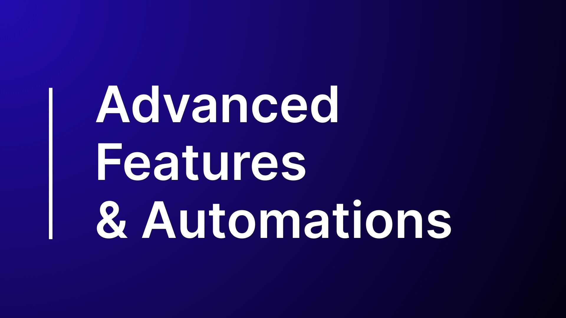 Advanced Features & Automations